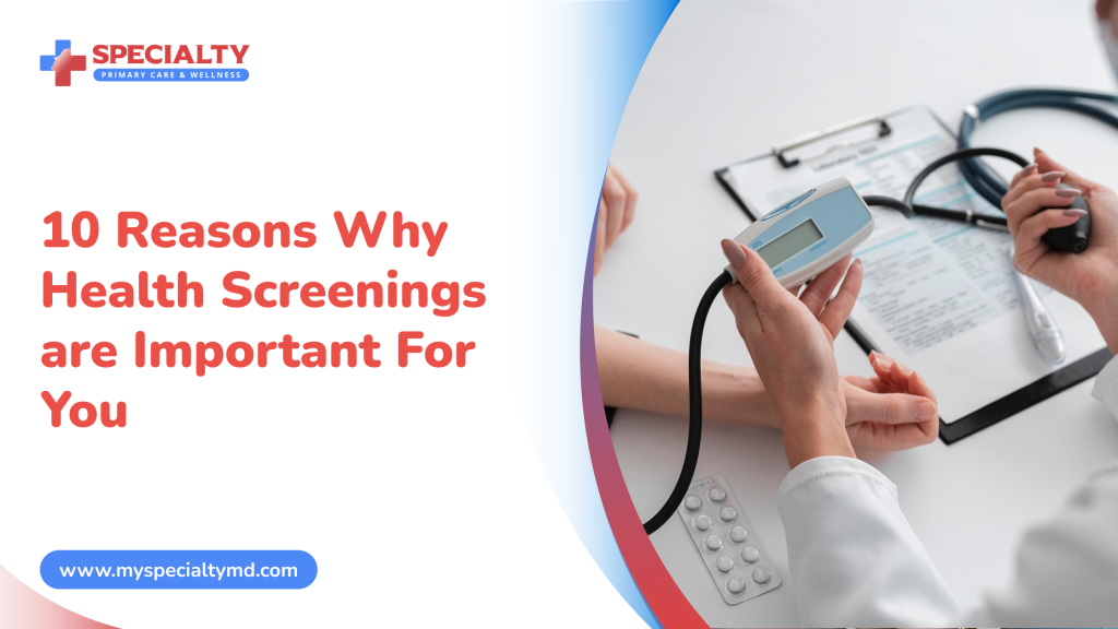 10 Reasons Why Health Screenings are Important For You - Specialty ...