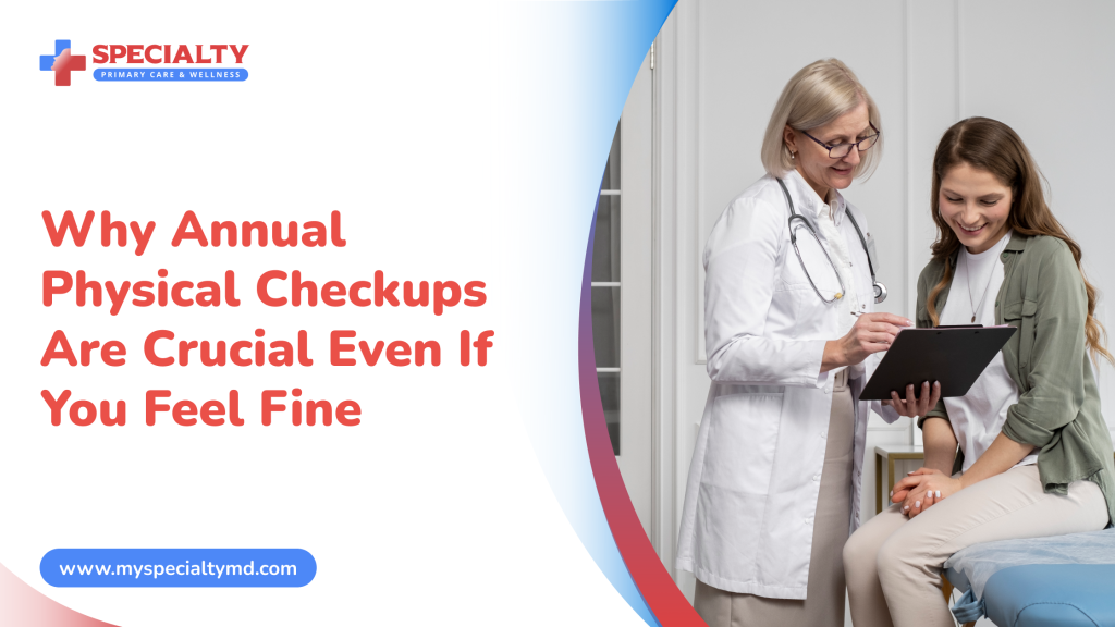 Why Annual Physical Checkups Are Crucial Even If You Feel Fine ...